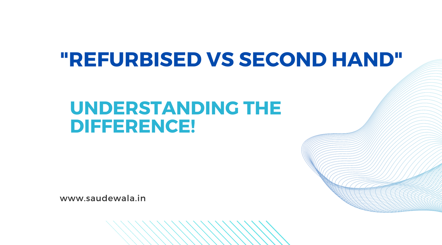 "Refurbished vs. Second-hand: Understanding the Difference" – Saudewala